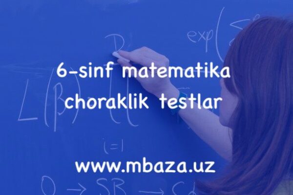 6-sinf matematika fanidan 1-2-3-4 choraklik testlar. Matematika test